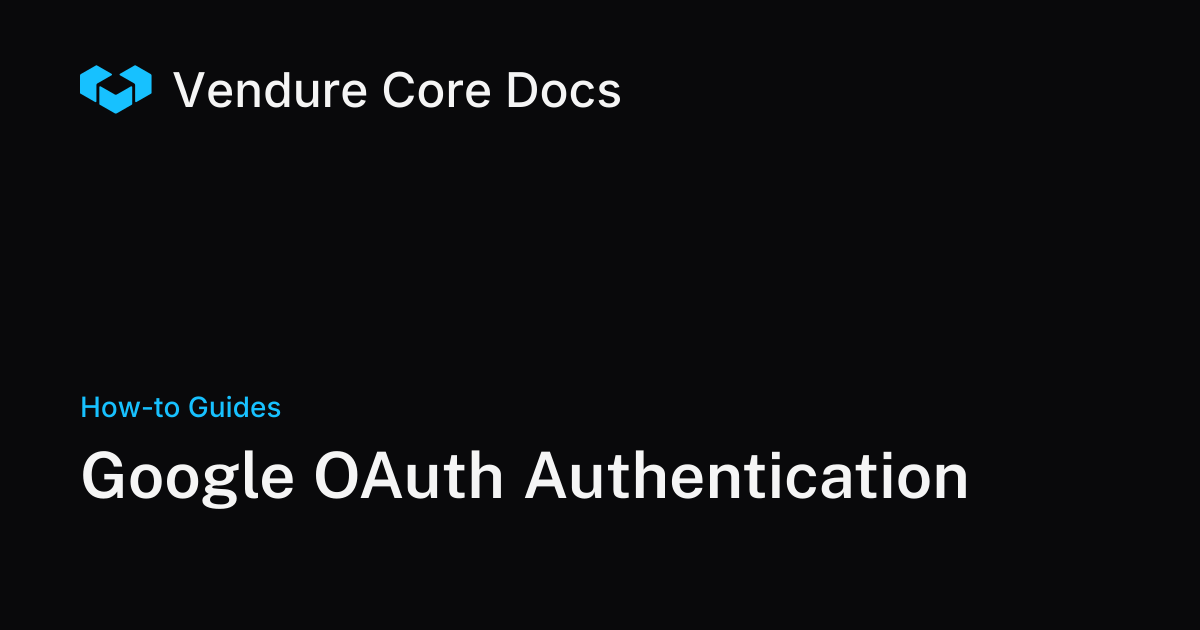 Setting Up Google OAuth Authentication in Vendure | Vendure Docs
