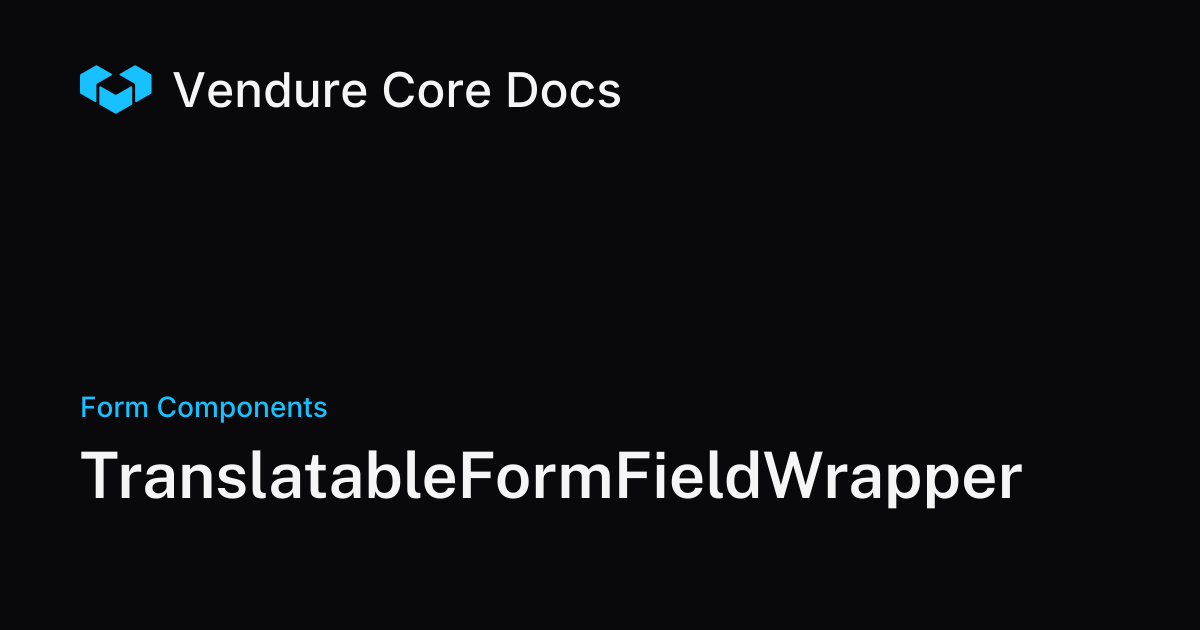 TranslatableFormFieldWrapper | Vendure Docs