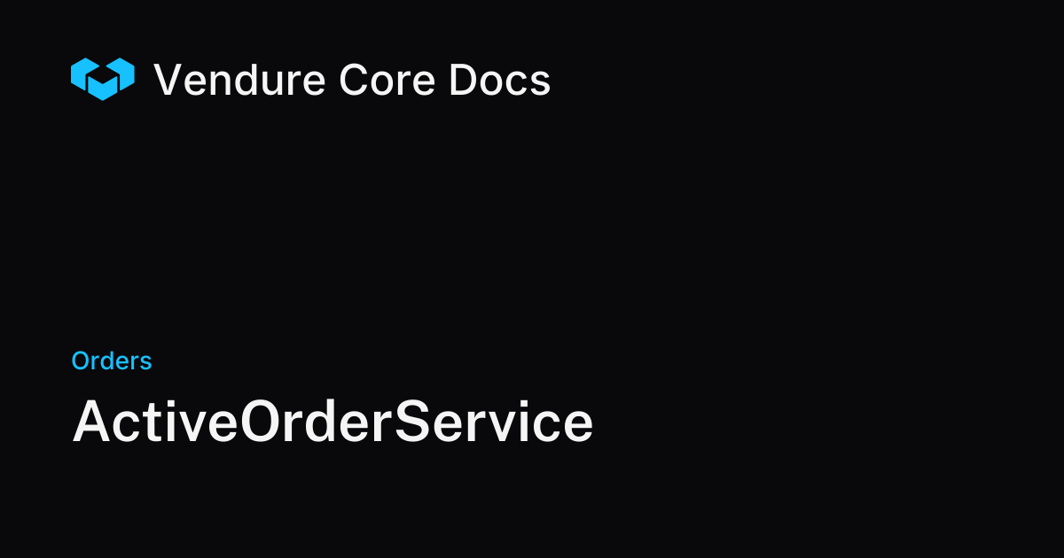 ActiveOrderService | Vendure Docs